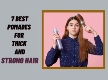 7 Best Pomades For Thick & Strong Hair Of 2025
