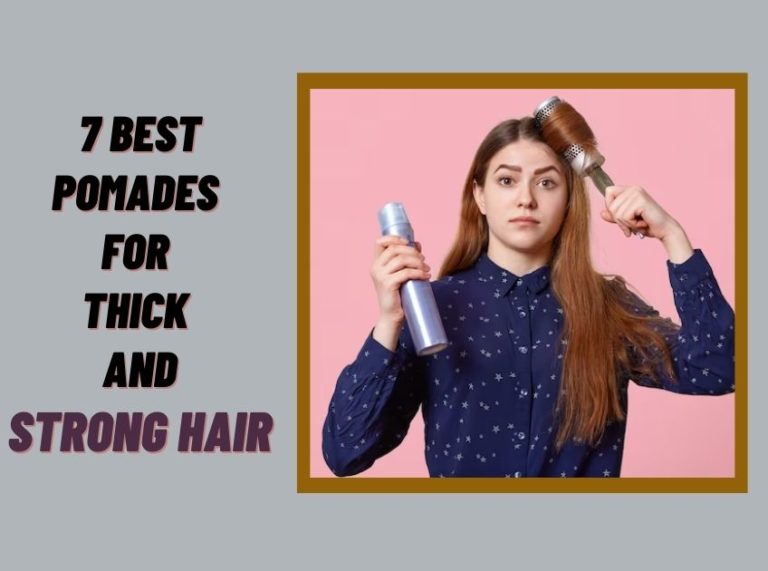 7 Best Pomades For Thick & Strong Hair Of 2025