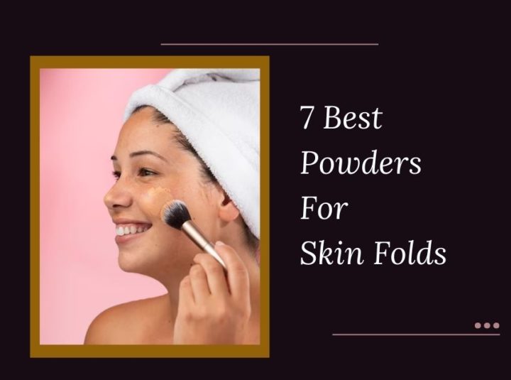 7 Best Powders For Skin Folds In 2025
