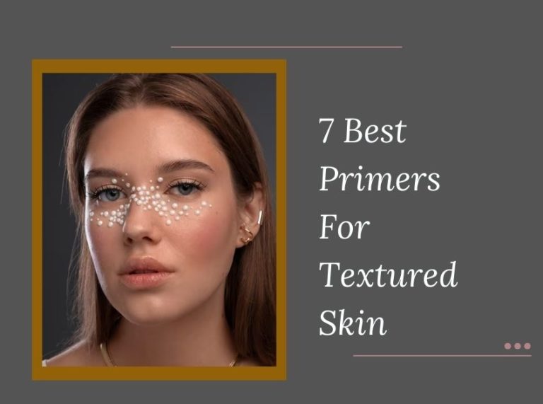 7 Best Primers For Textured Skin In 2026