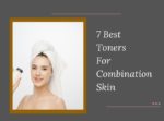 7 Best Toners For Combination Skin In 2025