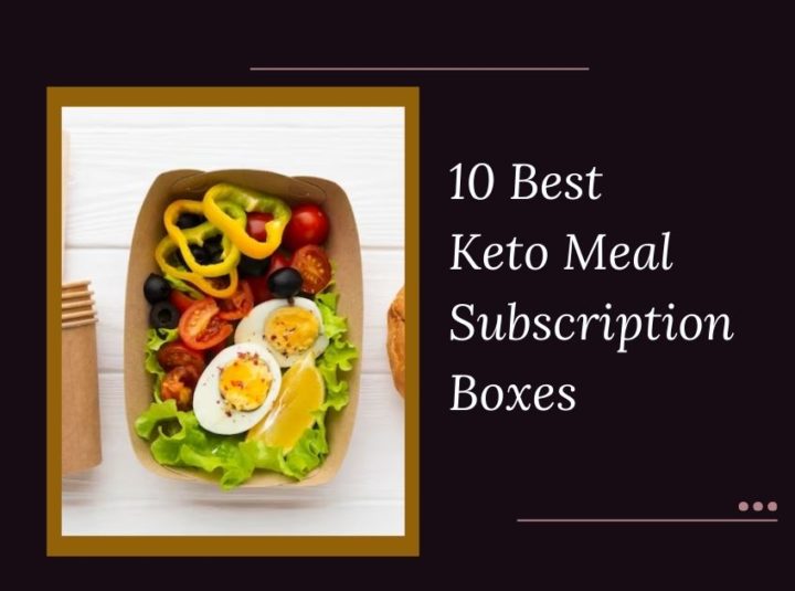 10 Best Keto Meal Subscription Boxes In 2025